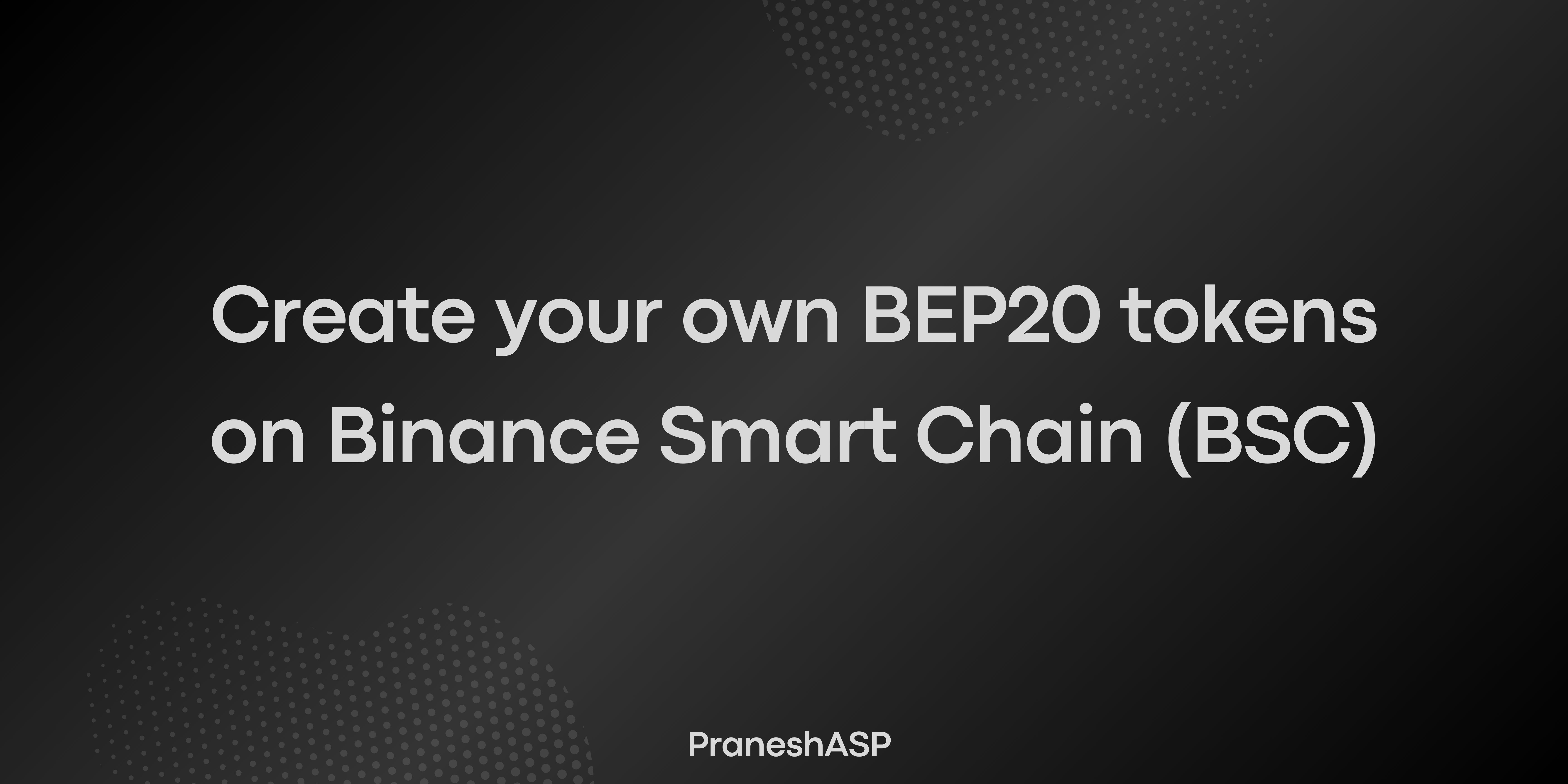 Create your own BEP20 tokens on Binance Smart Chain (BSC) – PraneshASP ...